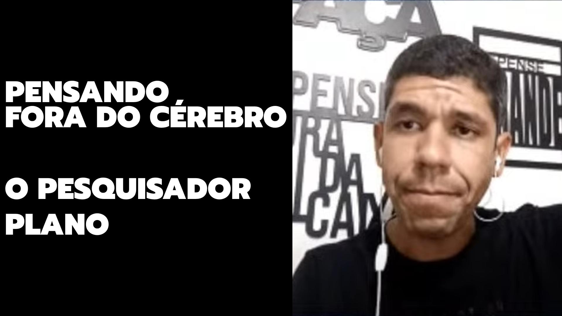 PENSANDO FORA DO CÉREBRO: O PESQUISADOR PLANO – PomboTube