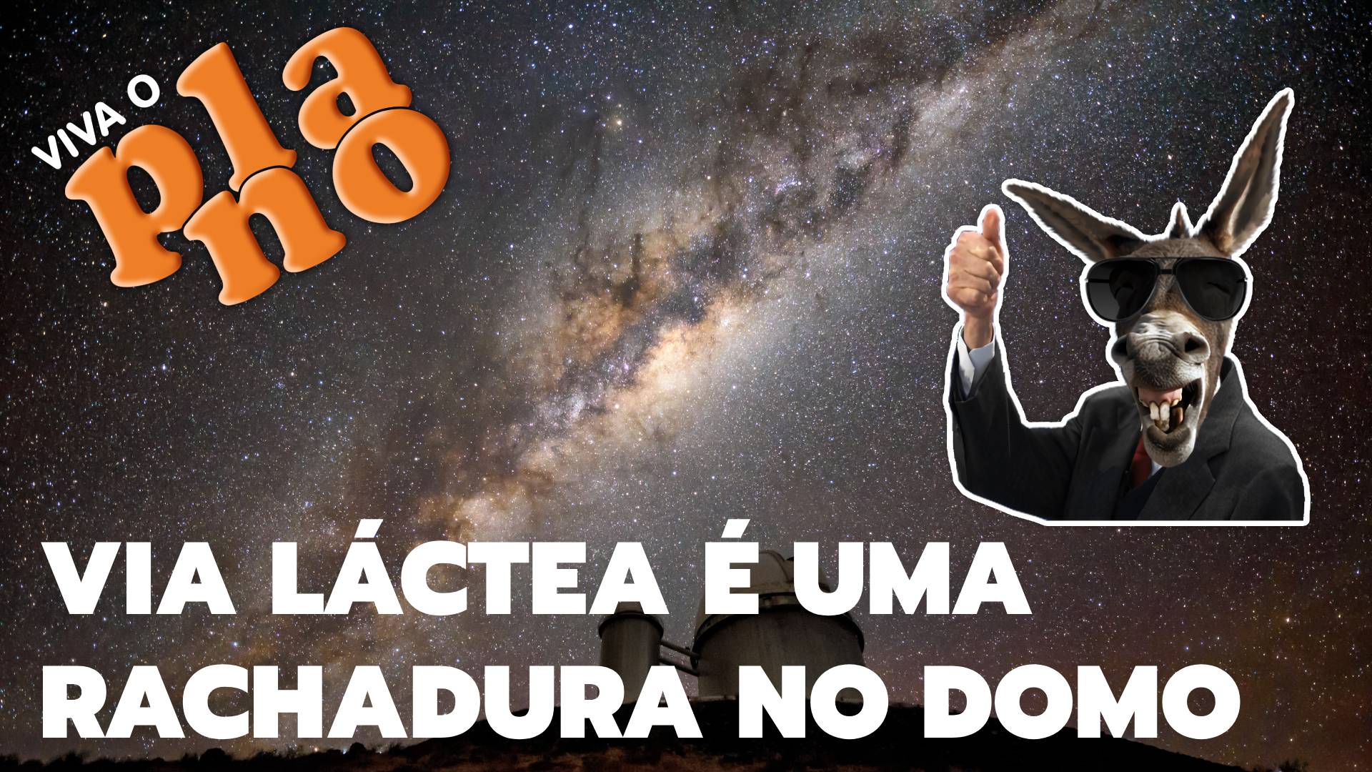 A Via Láctea é uma rachadura no domo – PomboTube